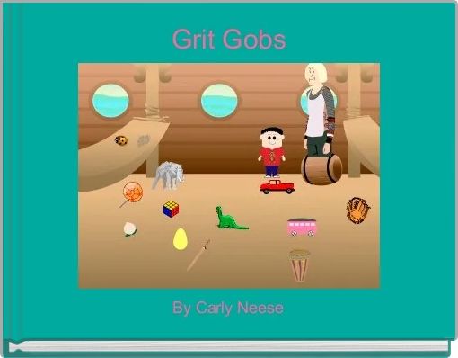 "Grit Gobs" - Free stories online. Create books for kids | StoryJumper