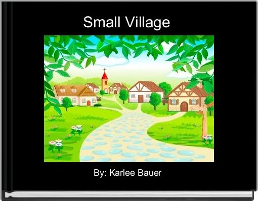 "Small Village" - Free stories online. Create books for kids | StoryJumper