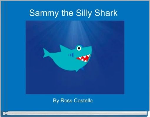 "Sammy the Silly Shark" - Free stories online. Create books for kids ...