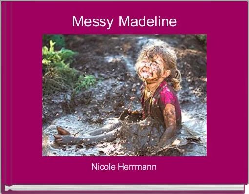 "Messy Madeline" - Free stories online. Create books for kids | StoryJumper