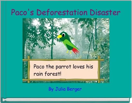 "Paco's Deforestation Disaster" - Free stories online. Create books for ...
