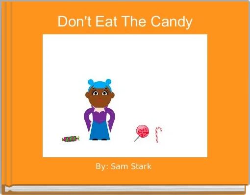 "Don't Eat The Candy" - Free stories online. Create books for kids ...