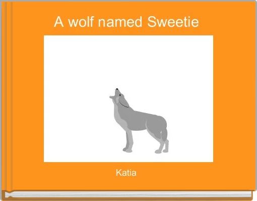 "A wolf named Sweetie" - Free stories online. Create books for kids ...