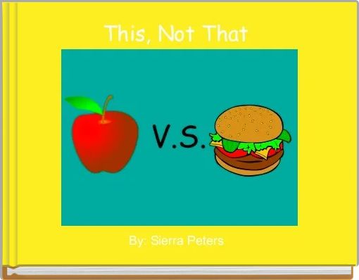"This, Not That" - Free stories online. Create books for kids | StoryJumper