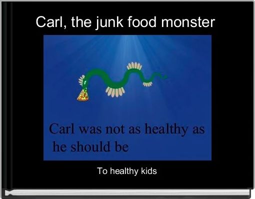 "Carl, the junk food monster" - Free stories online. Create books for ...