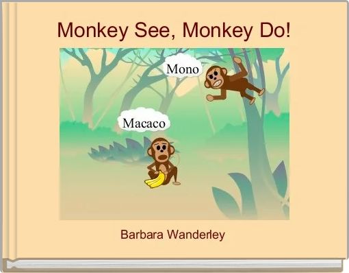 "Monkey See, Monkey Do!" - Free stories online. Create books for kids ...