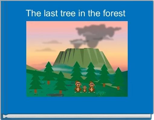 "The last tree in the forest" - Free stories online. Create books for ...