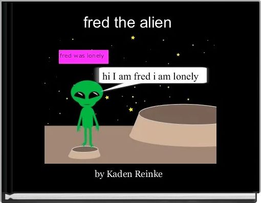 "fred the alien" - Free stories online. Create books for kids | StoryJumper
