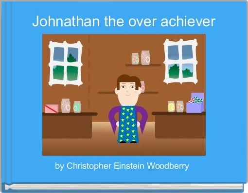 "Johnathan the over achiever" - Free stories online. Create books for ...