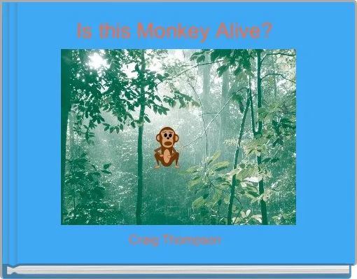 "Is this Monkey Alive?" - Free stories online. Create books for kids ...
