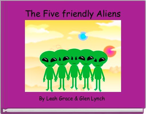 "The Five friendly Aliens" - Free stories online. Create books for kids ...