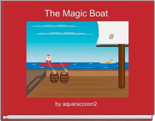 "The Magic Boat" - Free stories online. Create books for kids | StoryJumper