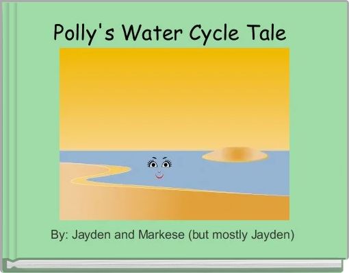 "Polly's Water Cycle Tale" - Free stories online. Create books for kids ...