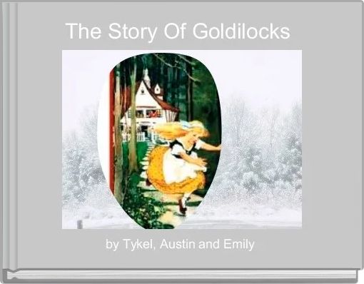 "The Story Of Goldilocks" - Free stories online. Create books for kids ...