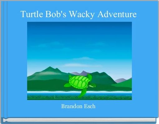 "Turtle Bob's Wacky Adventure" - Free stories online. Create books for ...
