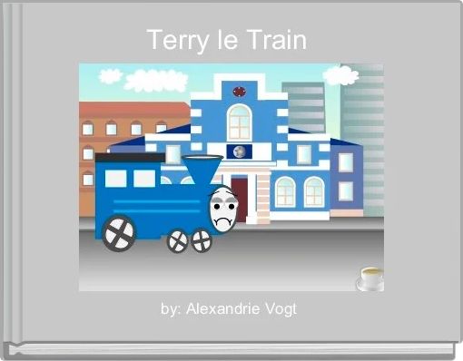 "Terry le Train" - Free stories online. Create books for kids | StoryJumper