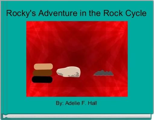 "Rocky's Adventure in the Rock Cycle" - Free stories online. Create ...