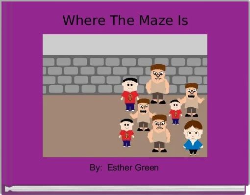 "Where The Maze Is" - Free stories online. Create books for kids ...