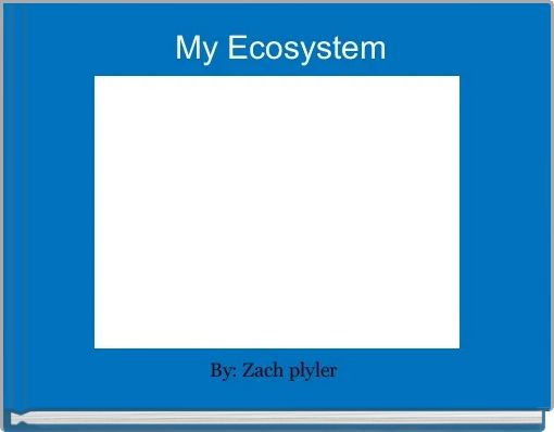"My Ecosystem" - Free stories online. Create books for kids | StoryJumper