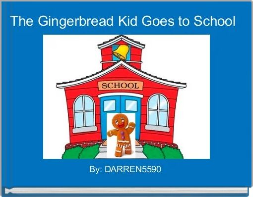"The Gingerbread Kid Goes to School" - Free stories online. Create ...