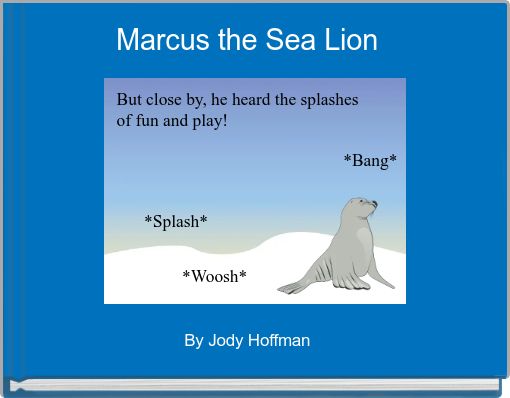 "Marcus the Sea Lion" - Free stories online. Create books for kids ...