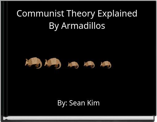 "Communist Theory Explained By Armadillos" - Free stories online. Create books for kids ...