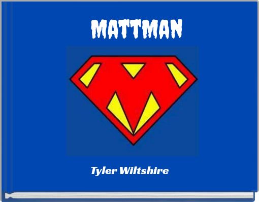 "MattMan" - Free stories online. Create books for kids | StoryJumper