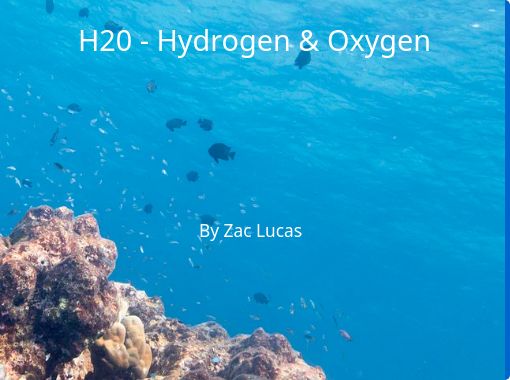 "H20 - Hydrogen & Oxygen" - Free stories online. Create books for kids ...