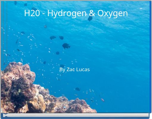 "H20 - Hydrogen & Oxygen" - Free stories online. Create books for kids ...