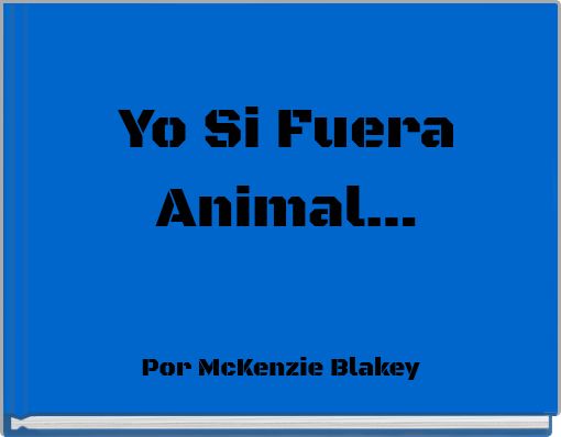 "Yo Si Fuera Animal..." - Free stories online. Create books for kids ...