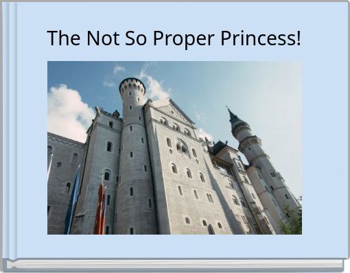 "The Not So Proper Princess!" - Free stories online. Create books for ...