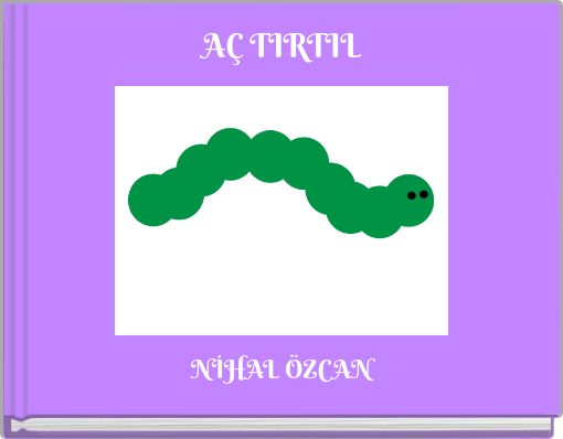 "AÇ TIRTIL" - Free stories online. Create books for kids | StoryJumper