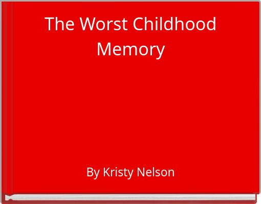 "The Worst Childhood Memory" - Free stories online. Create books for ...