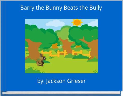"Barry the Bunny Beats the Bully" - Free stories online. Create books ...