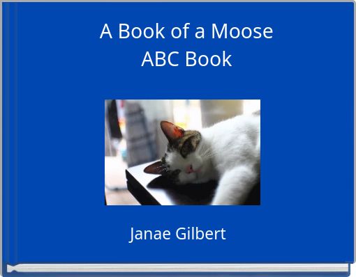"A Book of a Moose ABC Book" - Free stories online. Create books for ...