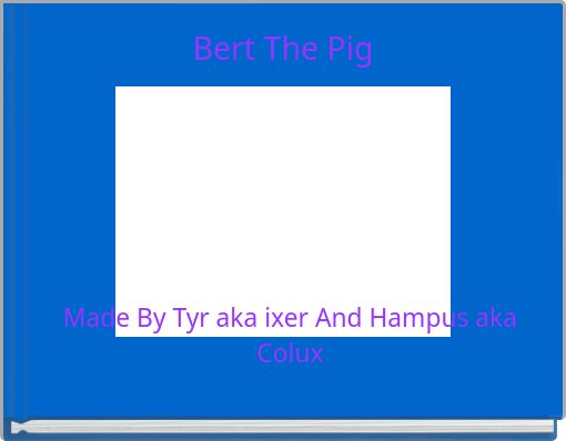 "Bert The Pig" - Free stories online. Create books for kids | StoryJumper