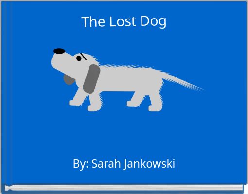 "The Lost Dog" - Free stories online. Create books for kids | StoryJumper