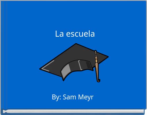 "La escuela" - Free stories online. Create books for kids | StoryJumper