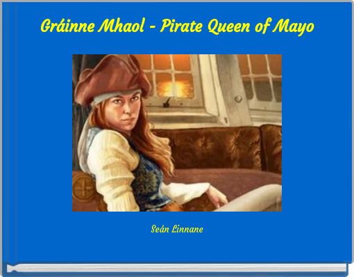 "Gráinne Mhaol - Pirate Queen of Mayo" - Free stories online. Create ...