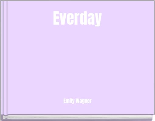 "Everday" - Free stories online. Create books for kids | StoryJumper