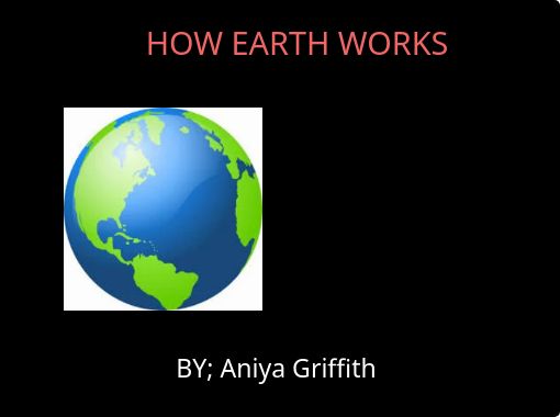 "HOW EARTH WORKS" - Free stories online. Create books for kids ...