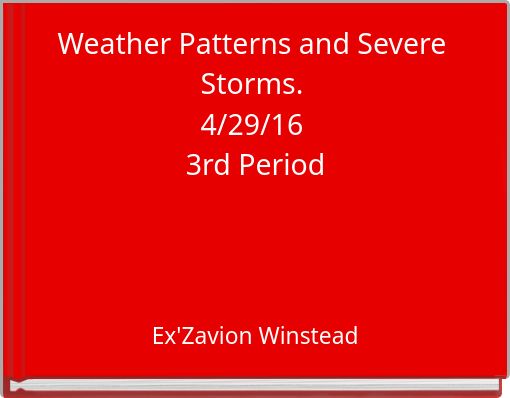 "Weather Patterns and Severe Storms. 4/29/16 3rd Period" - Free stories ...