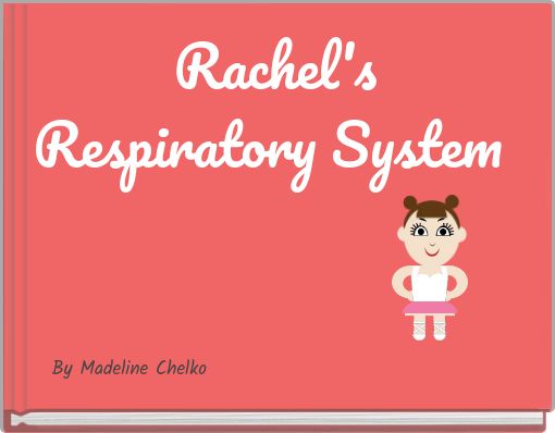 "Rachel's Respiratory System" - Free stories online. Create books for ...