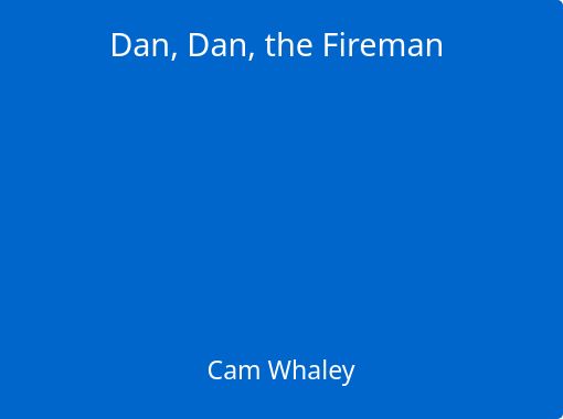 "Dan, Dan, the Fireman" - Free stories online. Create books for kids ...