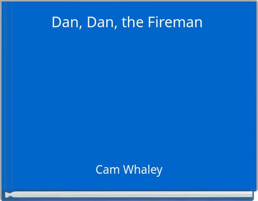 "Dan, Dan, the Fireman" - Free stories online. Create books for kids ...