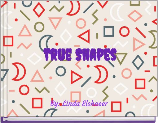 "True Shapes" - Free stories online. Create books for kids | StoryJumper