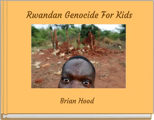 "Rwandan Genocide For Kids" - Free stories online. Create books for ...