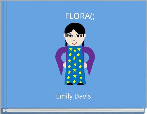 "FLORA(;" - Free stories online. Create books for kids | StoryJumper