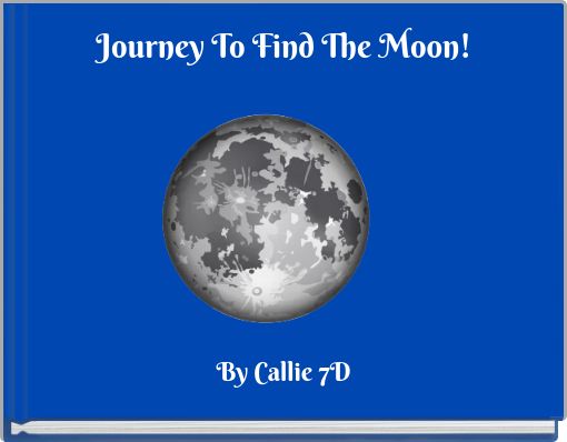 "Journey To Find The Moon!" - Free stories online. Create books for ...