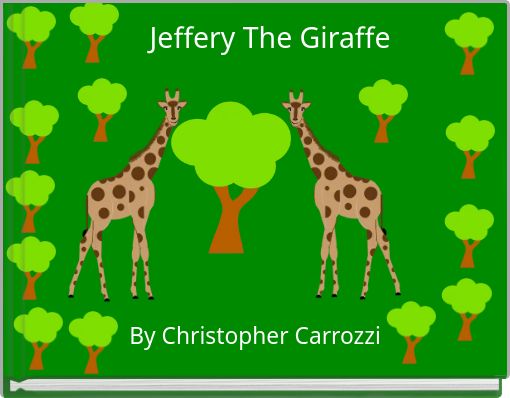 "Jeffery The Giraffe" - Free stories online. Create books for kids ...